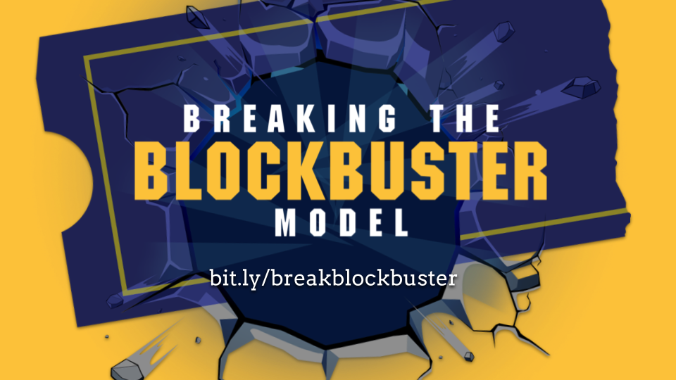 Workshop Session: Breaking the Blockbuster Model – Breaking the Blockbuster Model